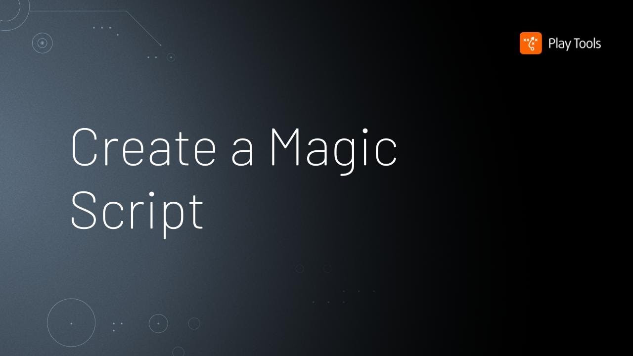 Create a Magic Script • Play Tools
