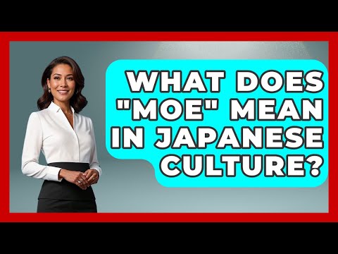 What Does "moe" Mean In Japanese Culture? - Japan Past and Present