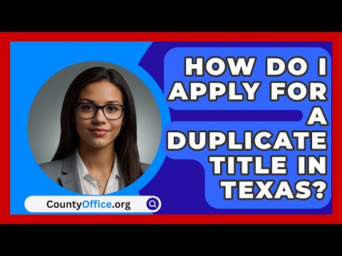How Do I Apply for a Duplicate Title in Texas? | CountyOffice News