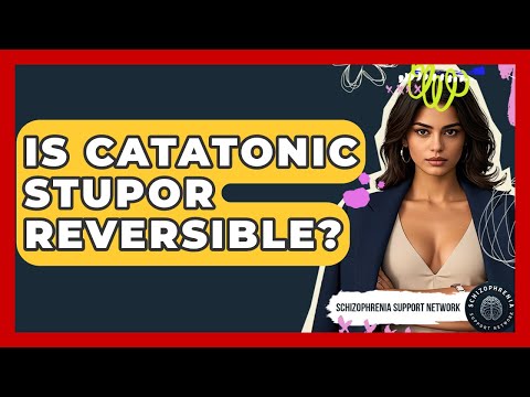 Is Catatonic Stupor Reversible? - Schizophrenia Support Network