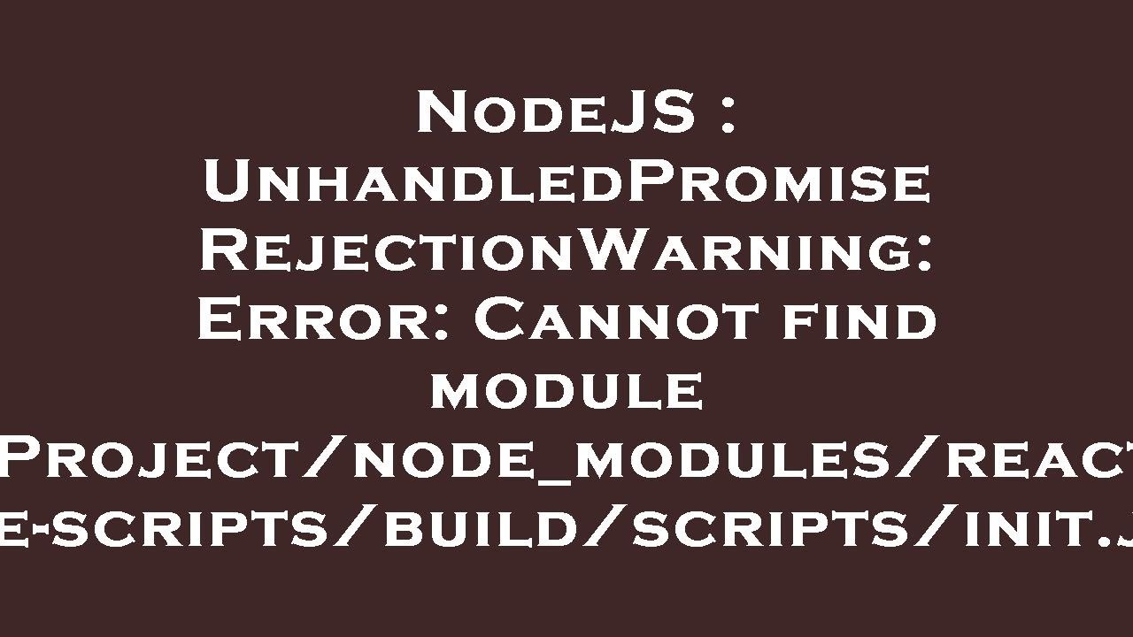 NodeJS : UnhandledPromiseRejectionWarning: Error: Cannot find module '/MyProject/node_modules/react-
