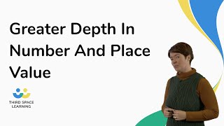 Greater Depth In Number And Place Value | Maths Hub | Third Space Learning