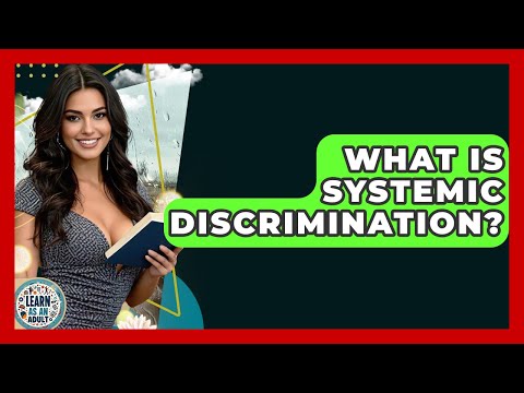 What Is Systemic Discrimination? - Learn As An Adult