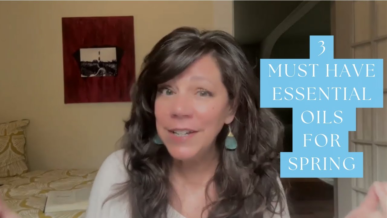 3 Must Have Essential Oils for Spring