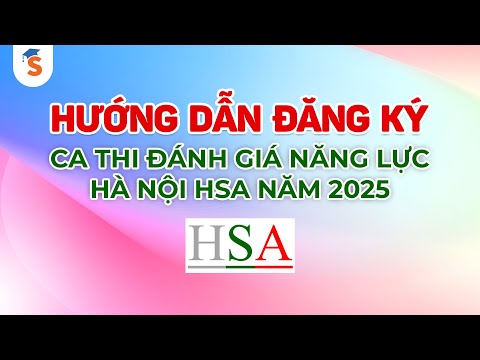 Hướng dẫn đăng kí ca thi Đánh giá năng lực Hà Nội HSA 2025
