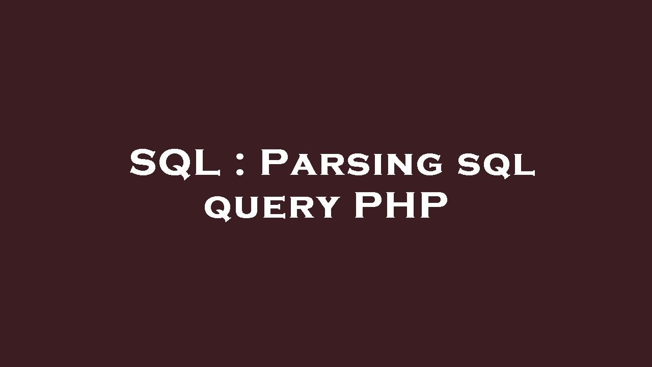 SQL : Parsing sql query PHP