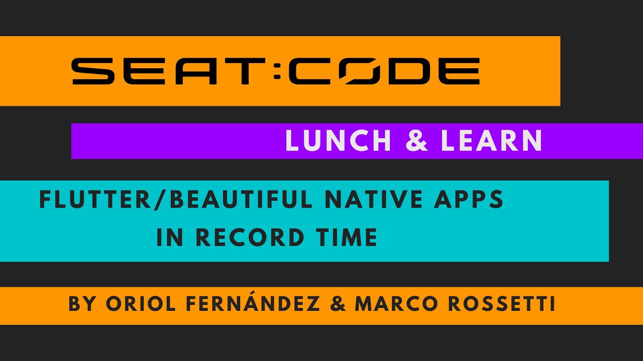 SEAT:CODE Lunch & Learn // Flutter - Beautiful native apps in record time by Oriol & Marco.