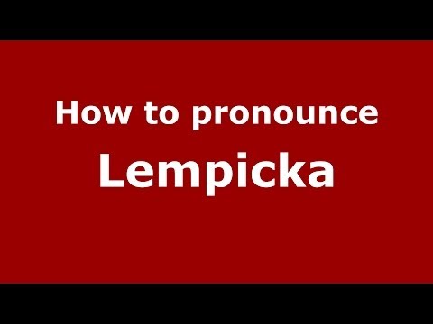 How to pronounce Lempicka (Polish/Poland) - PronounceNames.com