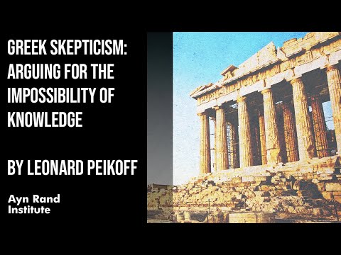Ancient Greek Skepticism: Arguing for the Impossibility of Knowledge by Leonard Peikoff, pt 23 of 50