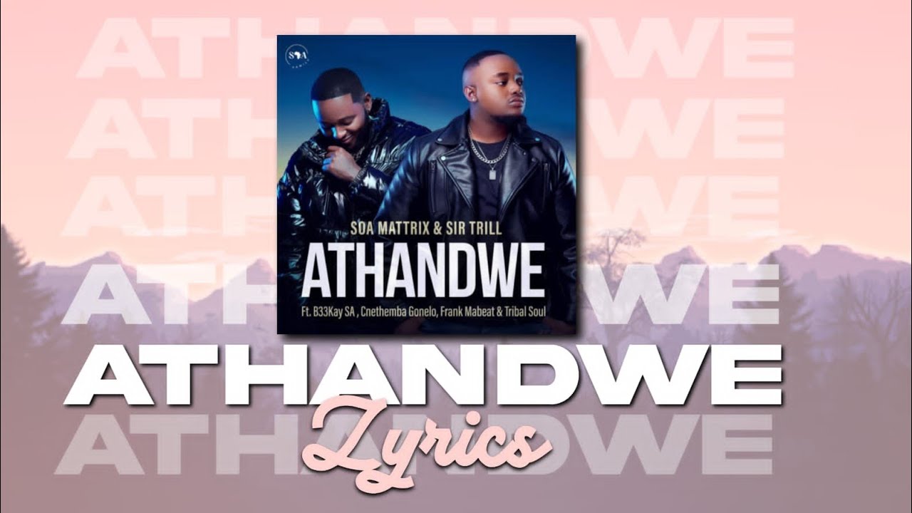 Lyrics & Translations of Athandwe by Soa Mattrix & Sir Trill | Popnable