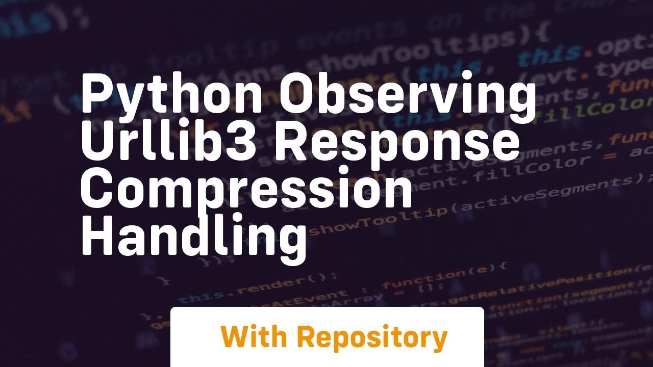 Python Observing urllib3 Response compression handling