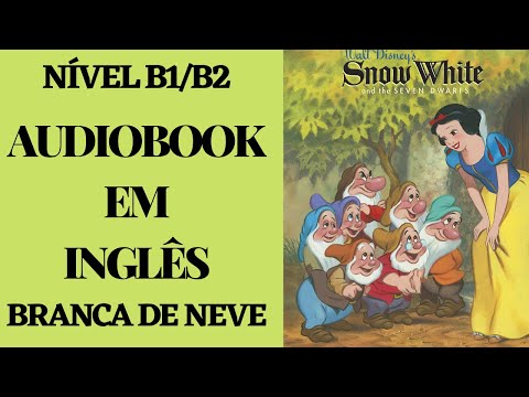 AUDIOBOOK EM INGLÊS - BRANCA DE NEVE (COM LEGENDA EM INGLÊS) - NÍVEL B1/B2