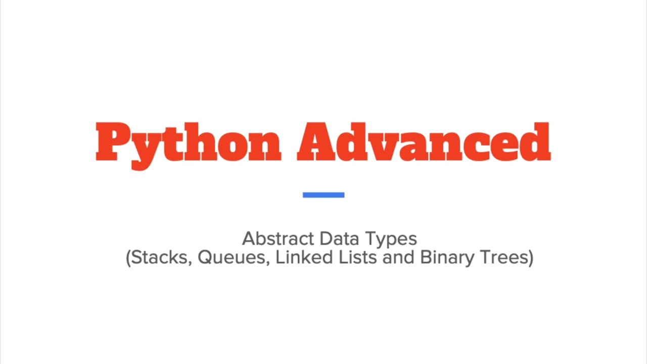 Python Advanced 2 - Abstract Data Types - Stack, Queue, Linked List and Binary Tree