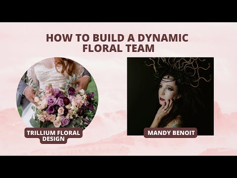 How to Build Your Dynamic Floral Team with Mandy Benoit of Trillium Floral Design