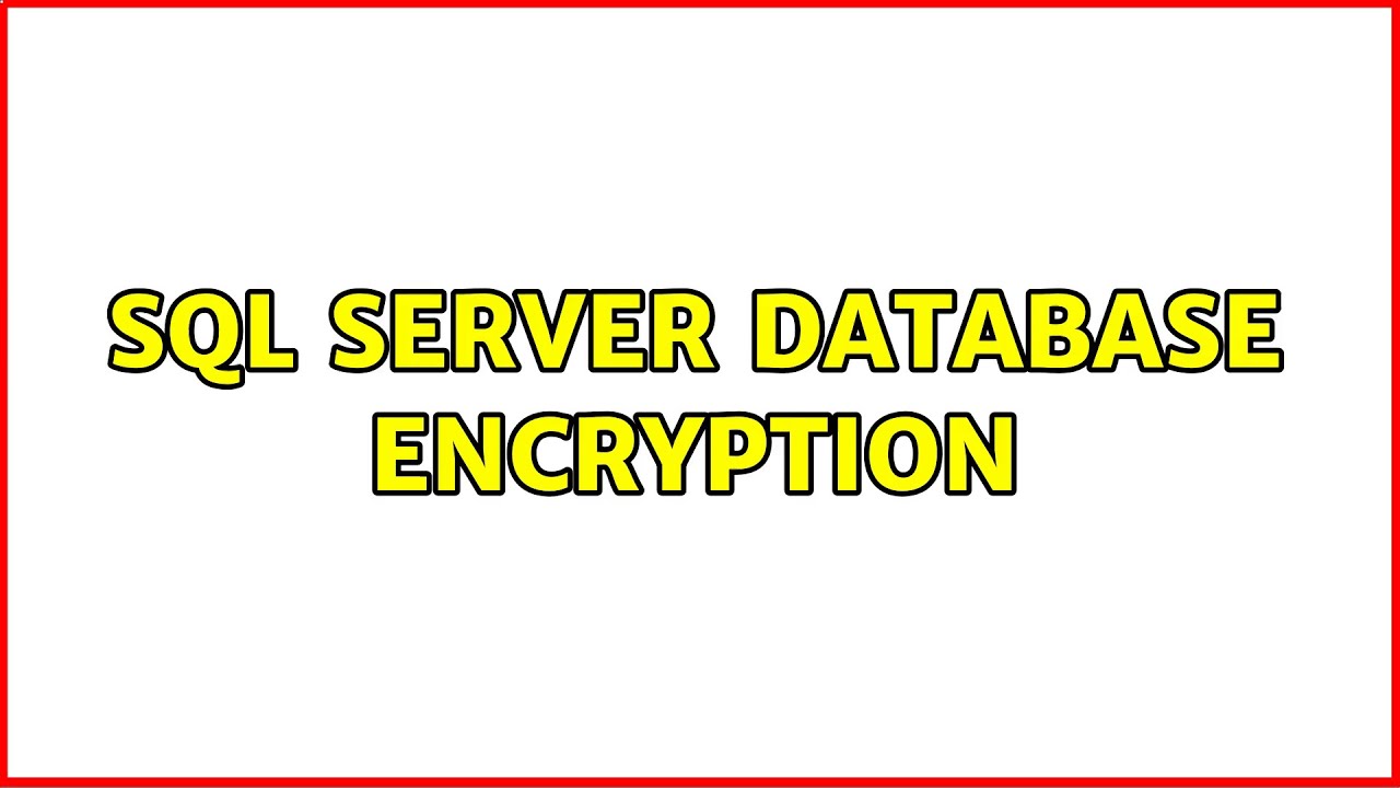 SQL Server Database Encryption (2 Solutions!!)