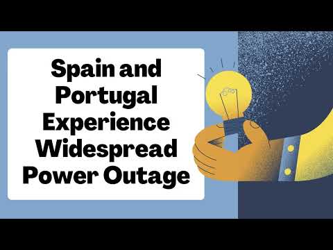 Spain and Portugal Experience Widespread Power Outage