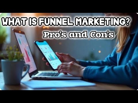 What is Funnel Marketing? What are the Pro’s and Con’s of Funnel Marketing?