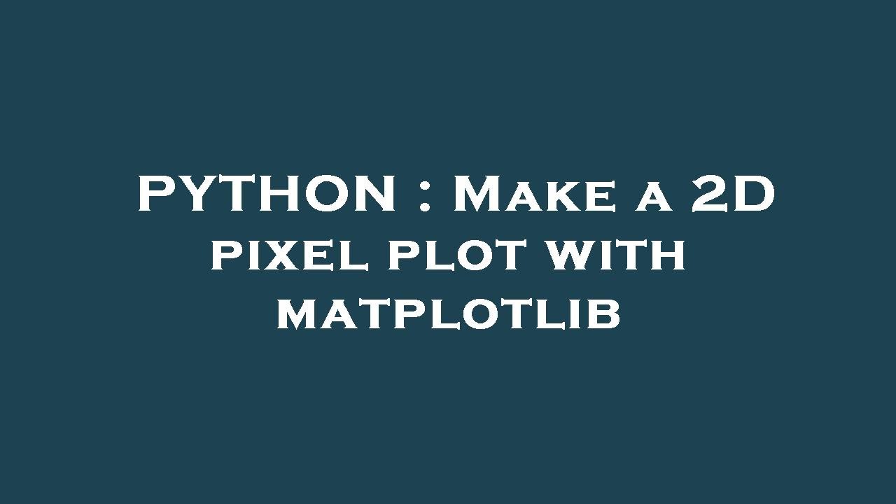PYTHON : Make a 2D pixel plot with matplotlib