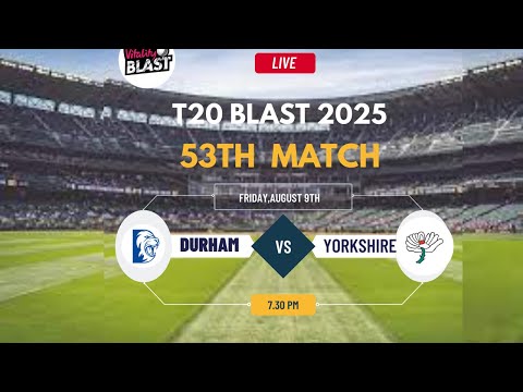 🔴 LIVE: Yorkshire 🆚 Durham | T20 Blast Live | Live Score & Updates