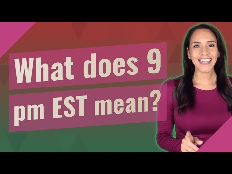 What does 9 pm EST mean?