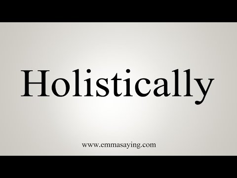 How To Say Holistically