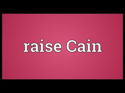 Raise Cain Meaning