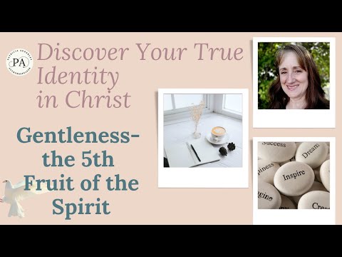 Gentleness- The Fifth Fruit of the Spirit