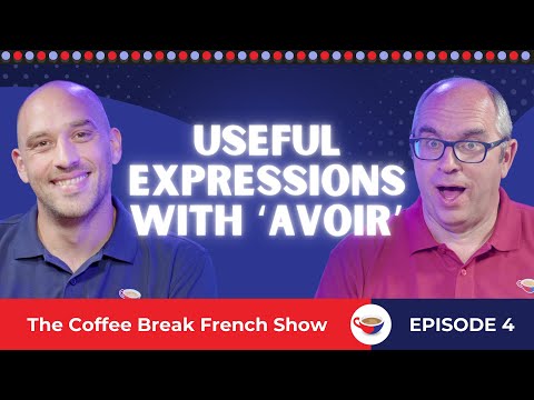 Useful expressions with ‘avoir’ | The Coffee Break French Show 1.04