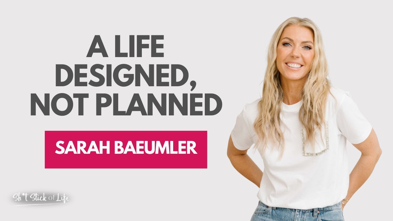 Sarah Baeumler: A Life Designed, Not Planned | Shit Stick of Life Podcast | S2 E15