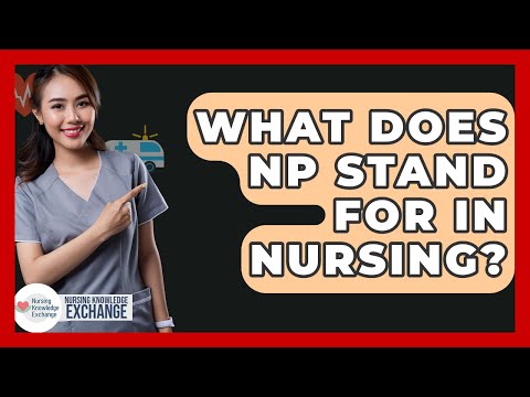What Does NP Stand For In Nursing? - Nursing Knowledge Exchange