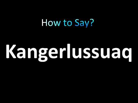 How to Pronounce Kangerlussuaq (Greenland)