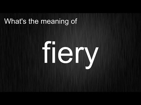 What's the meaning of "fiery", How to pronounce fiery?