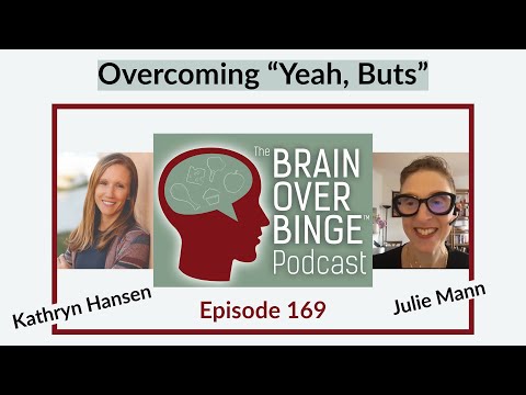 Brain over Binge Podcast Ep. 169: Overcoming "Yeah, Buts" (Video podcast with Coach Julie)