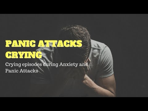 Panic Attacks Crying - Why You Cry During Anxiety And Panic Attacks