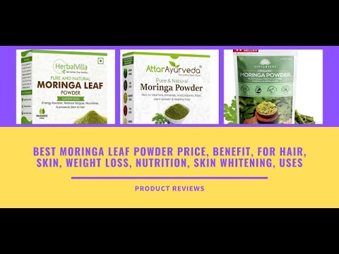 Best Moringa Leaf Powder Price, Benefit For Hair, Skin, Weight Loss, Nutrition, Skin Whitening, Uses