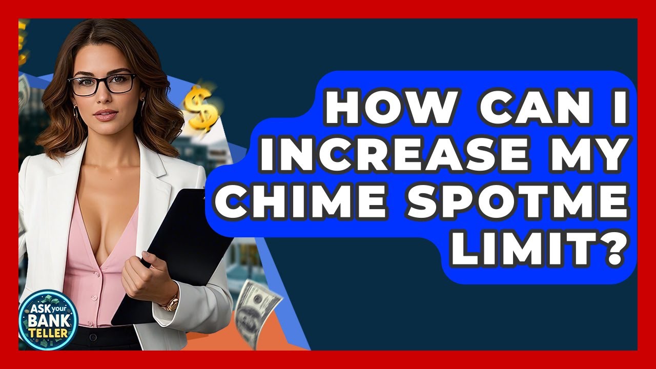 How Can I Increase My Chime SpotMe Limit? - Ask Your Bank Teller