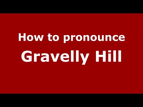 How to pronounce Gravelly Hill (English/UK) - PronounceNames.com