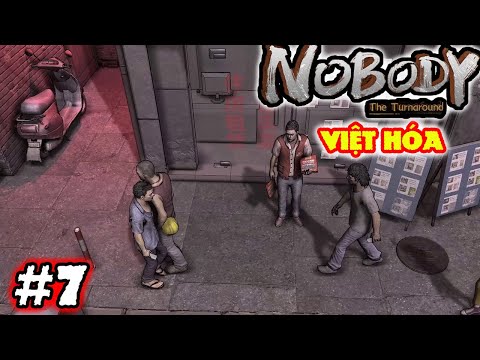 🔴NOBODY The Turnaround Việt Hóa #7: Sau Bao Ngày Vất Vã Kiếm Tiền - Gái Tự Tìm Đến Tôi !!!