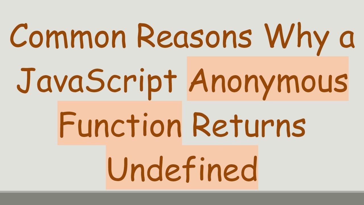 Common Reasons Why a JavaScript Anonymous Function Returns Undefined