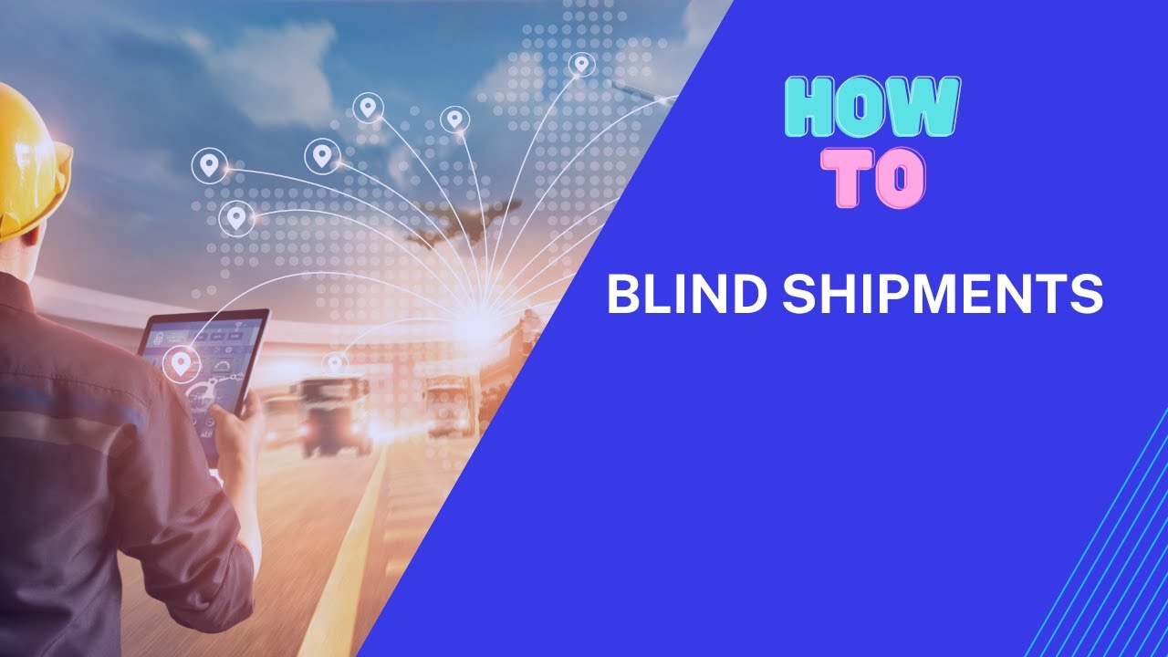 Master Blind Shipments in Trucking Expert Guide for Logistics Professionals | Boost Your Shipping