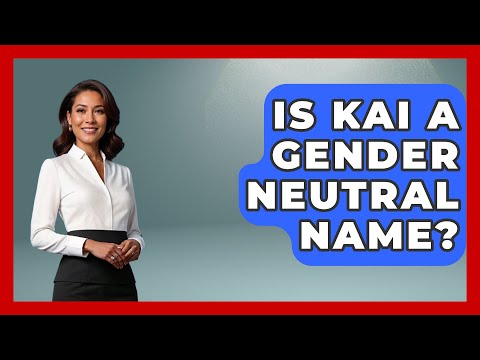 Is Kai A Gender Neutral Name? - Gender Equality Network