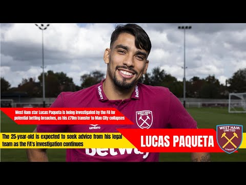 Lucas Paqueta FA Investigation: Betting Breaches & Man City Transfer Collapse Explained