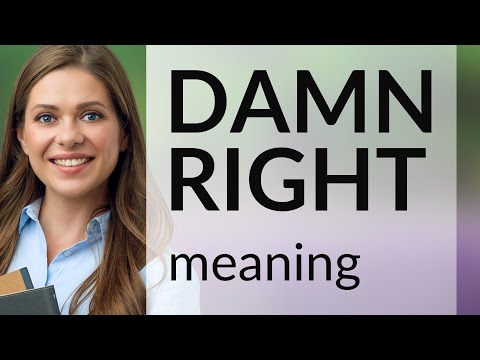 The Real Deal with "Damn Right"!