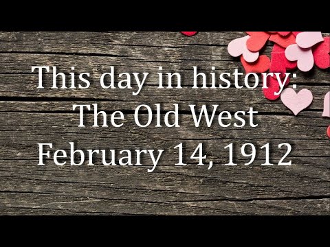 This day in history: The Old West February 14, 1912