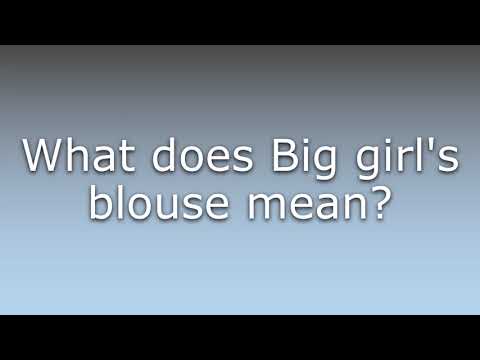 What does Big girl's blouse mean?