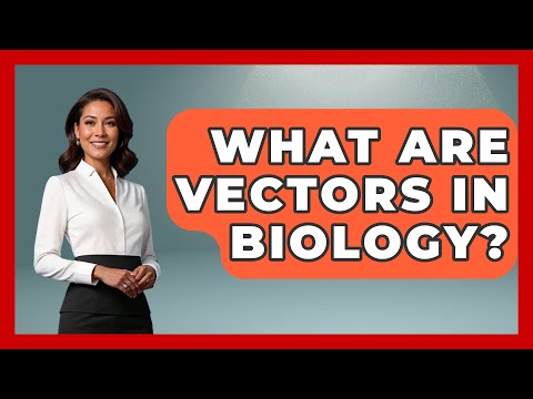What Are Vectors In Biology? - Biology For Everyone