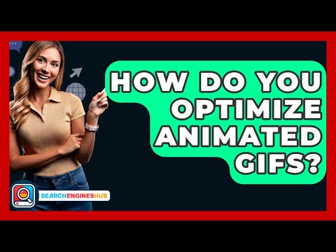 How Do You Optimize Animated GIFs? - SearchEnginesHub.com