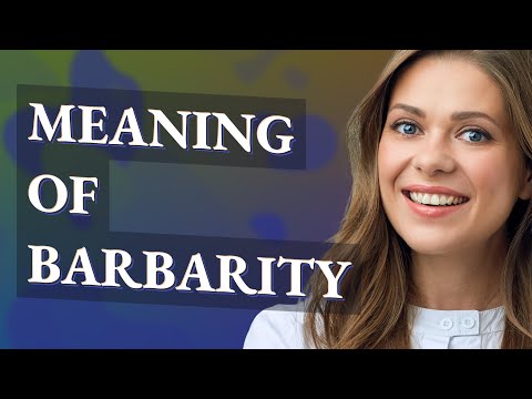 Barbarity | meaning of Barbarity