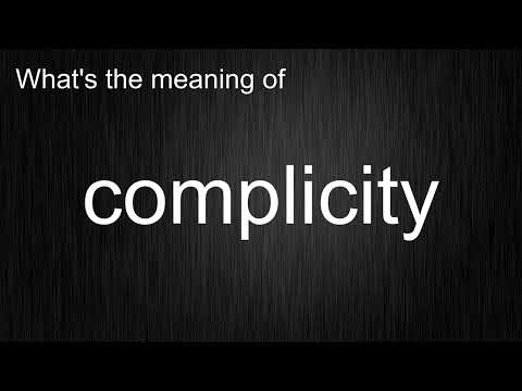What's the meaning of "complicity", How to pronounce complicity?