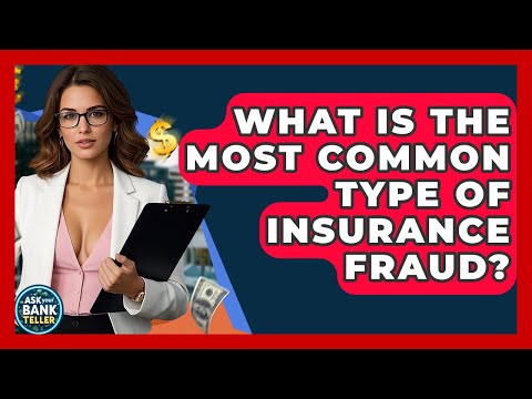 What Is The Most Common Type Of Insurance Fraud? - Ask Your Bank Teller